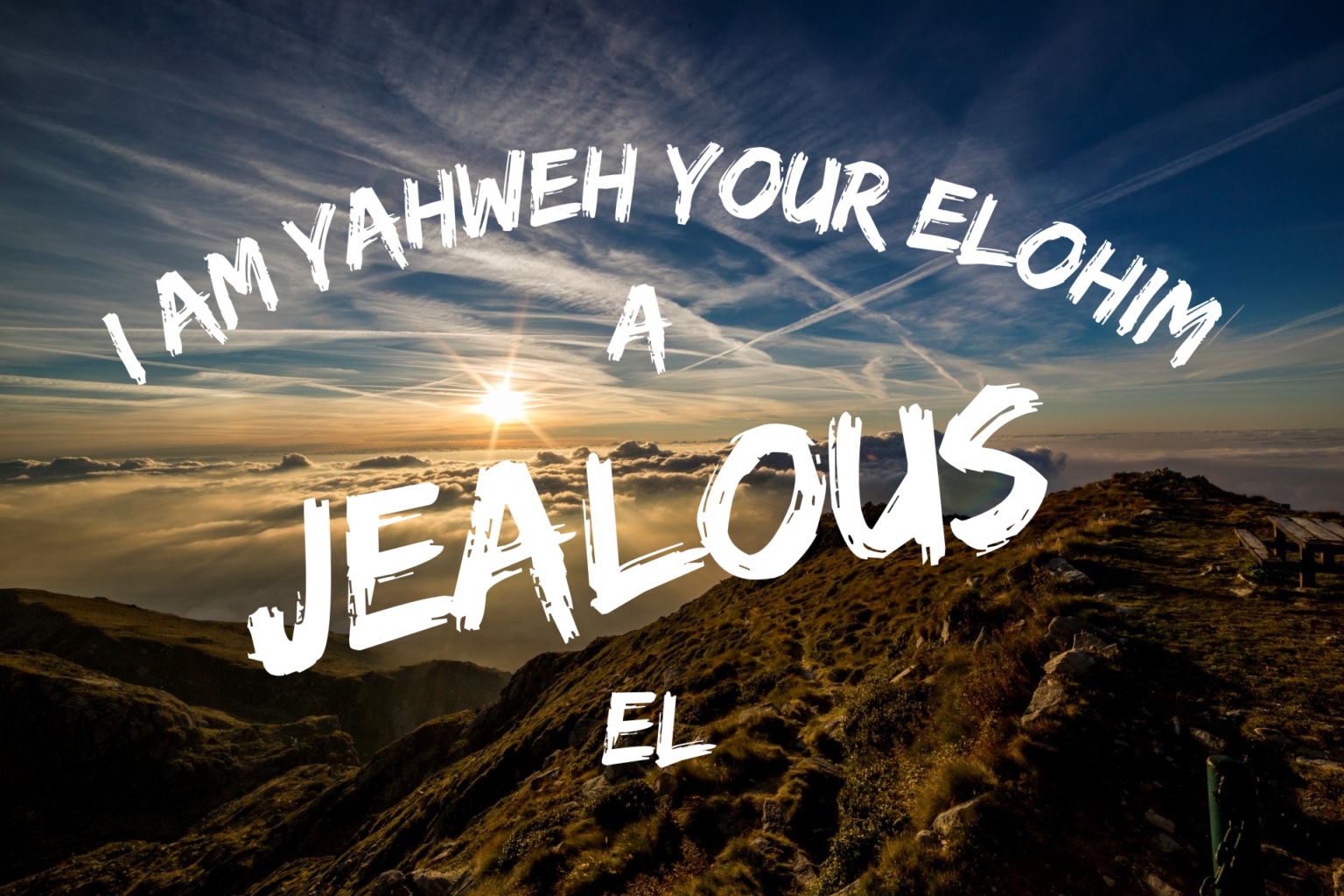 I Am YAHWEH Your Elohim, a Jealous El - Journal Thy Journey