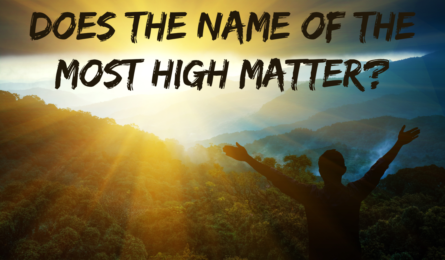 Does the Name of the Most High Matter? - Journal Thy Journey